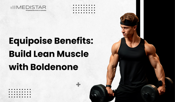 Benefits of Equipoise: the Secret to Steady and Lean Muscle Gains MediStar Canada Isla Bell